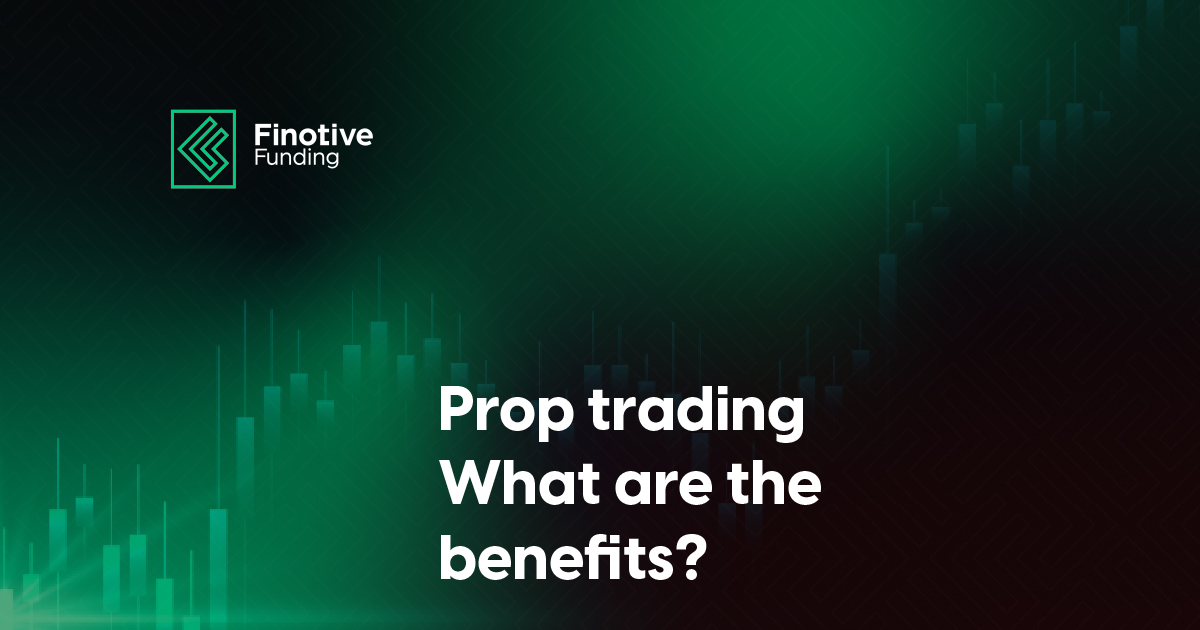 Prop trading - What are the benefits of using a prop trading platform?
