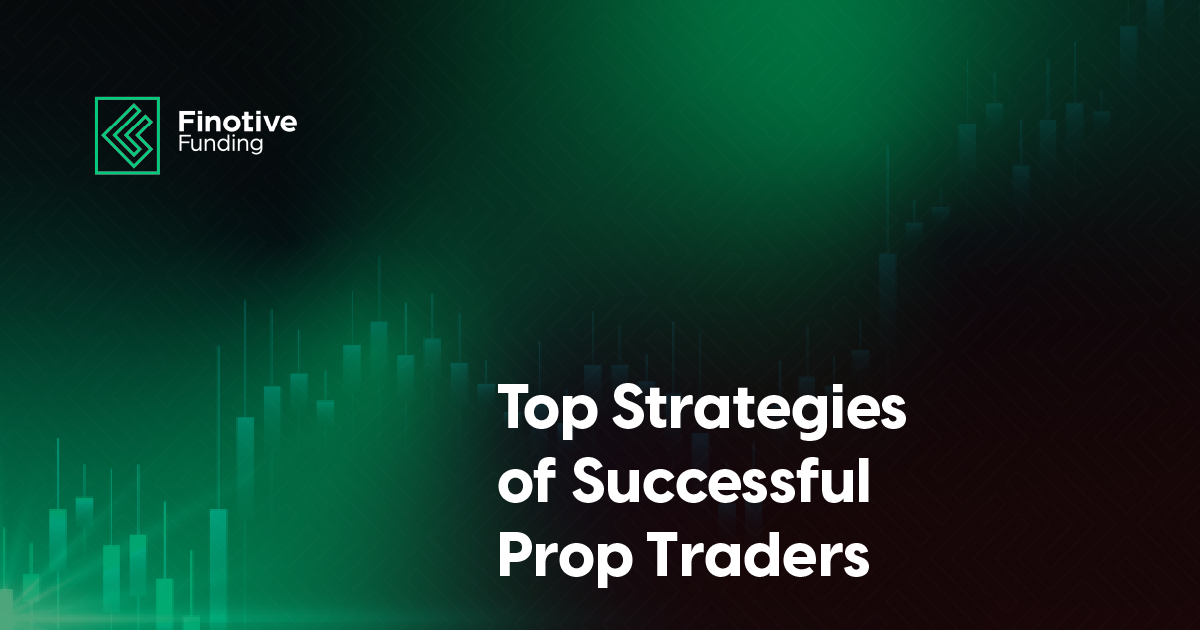 Top Strategies of Successful Prop Traders in 2024 - Finotive Funding