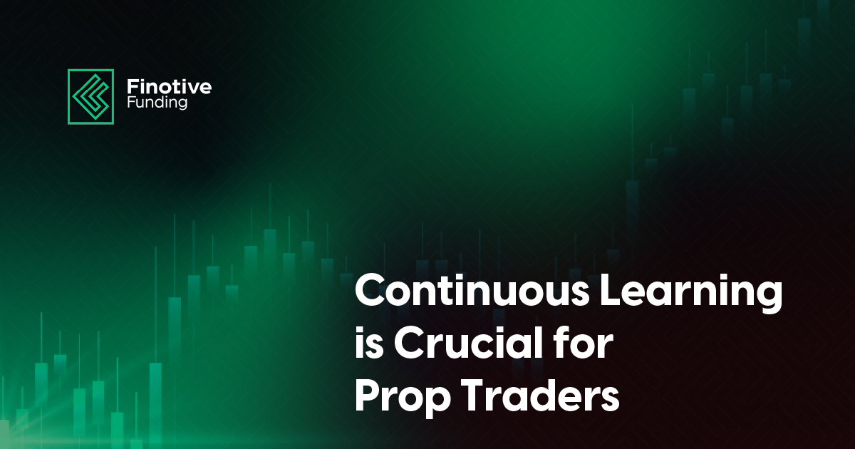 Why Continuous Learning is Crucial for Prop Traders in 2024